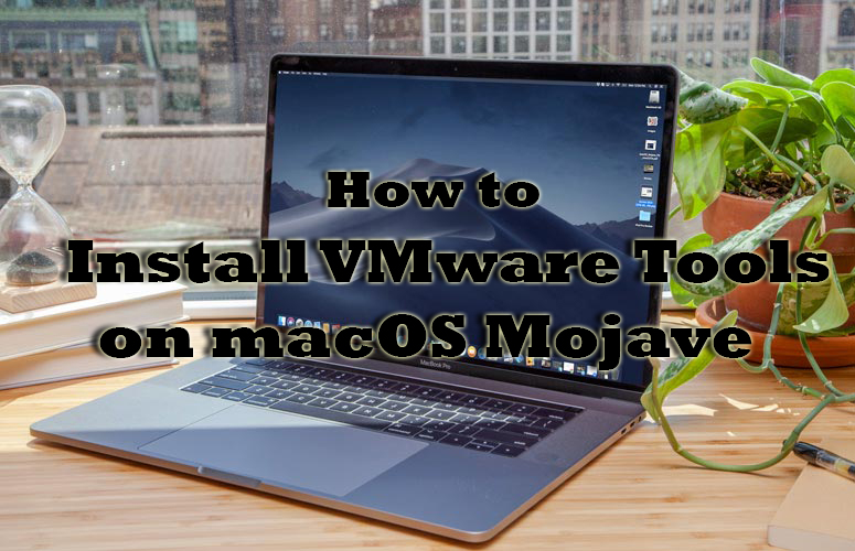 How to Install VMware Tools on macOS Mojave on VMware? - TechSpite
